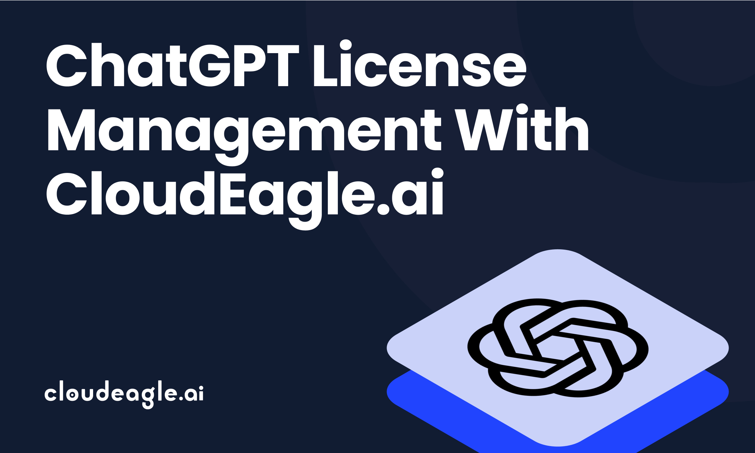 ChatGpt License Management: How CloudEagle.ai Helps You Cut Waste